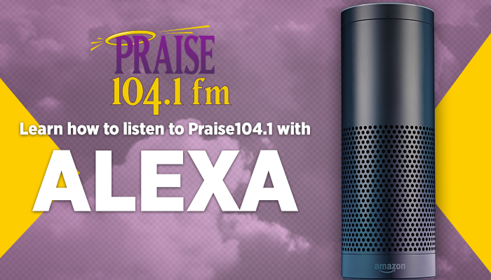 Listen To Praise 104.1 On Your Amazon Echo - Praise 92.7 & 95.9